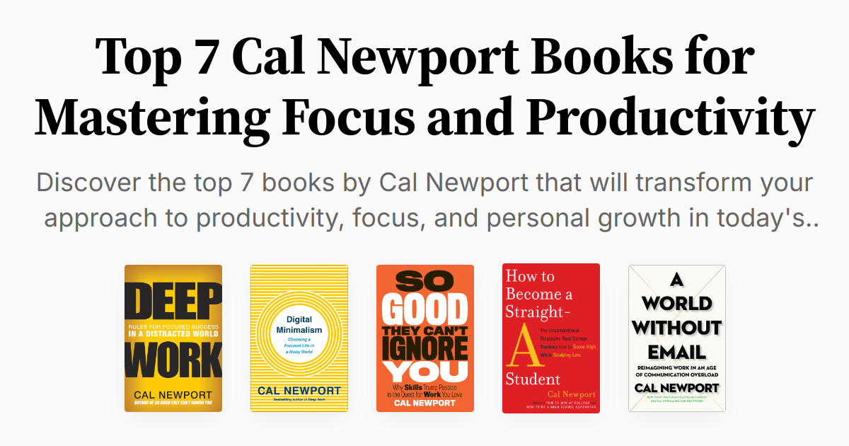 Top 7 Cal Newport Books For Mastering Focus And Productivity Summary