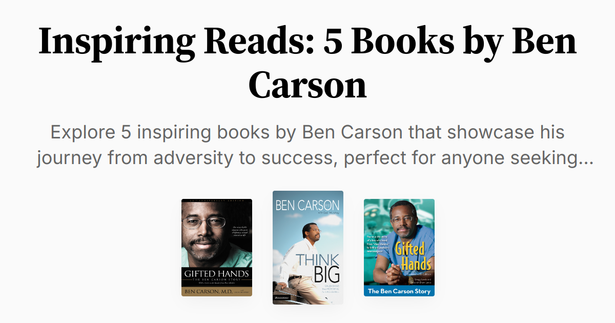 Inspiring Reads: 5 Books by Ben Carson | Summary & Audio