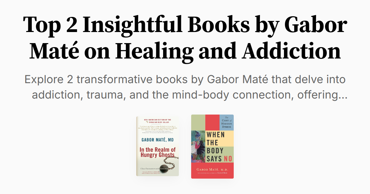 Top 2 Insightful Books by Gabor Maté on Healing and Addiction | Summary ...